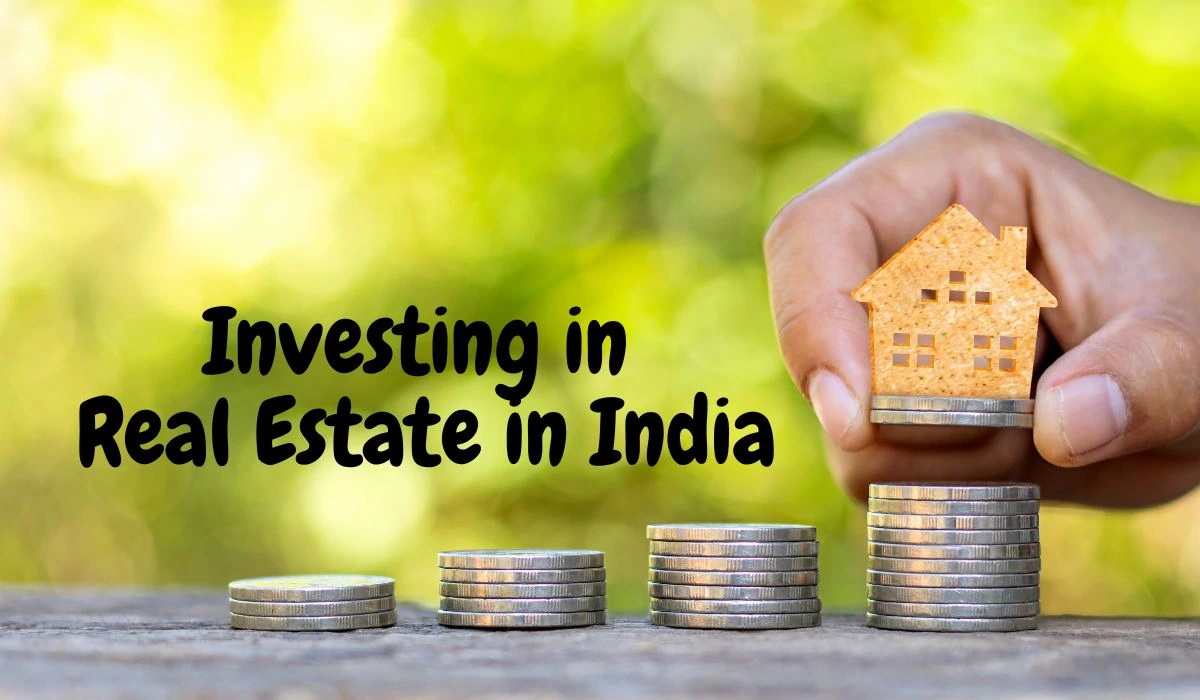 Benefits on Investing in Real Estate in India: A Guide to Wealth Creation