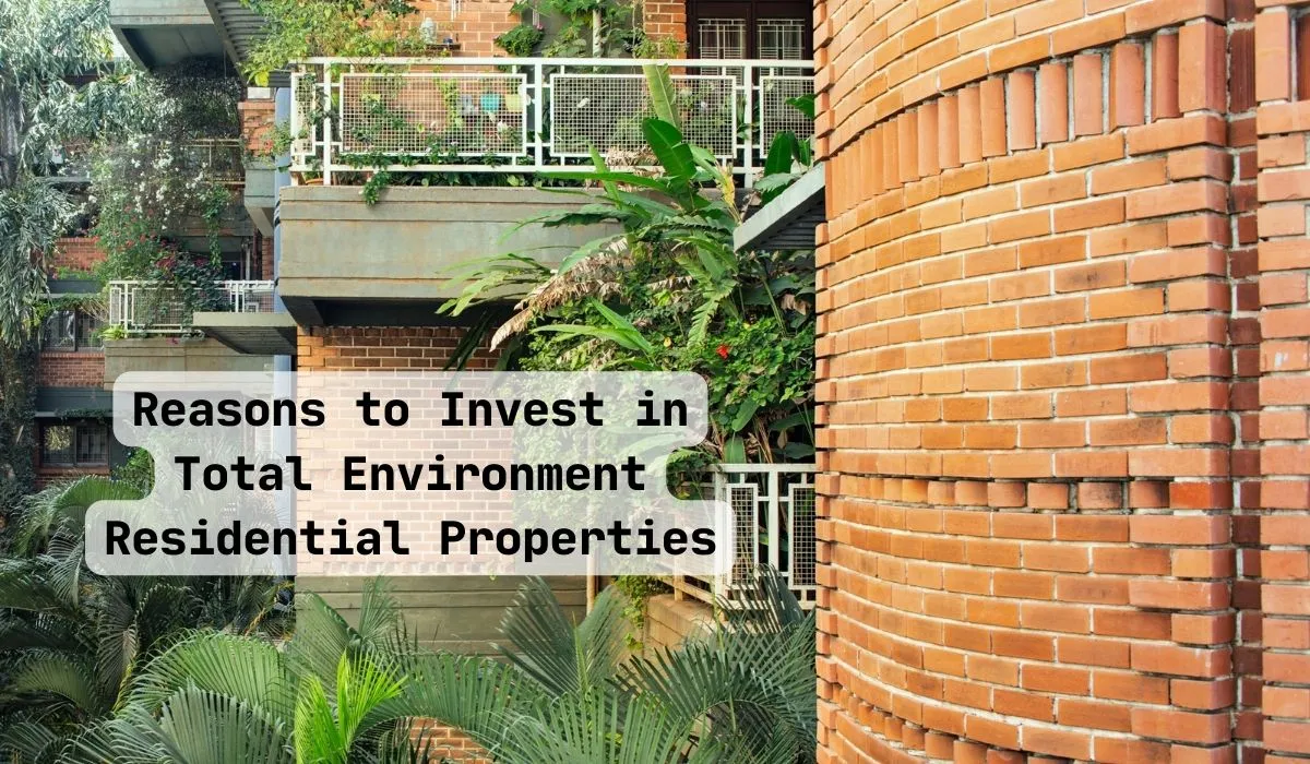 Reasons to Invest in Total Environment Residential Properties Reasons to Invest in Total Environment Residential Properties